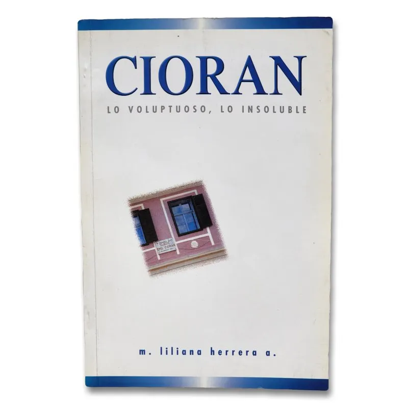 Cioran. Lo voluptuoso, lo insoluble - Incunabula