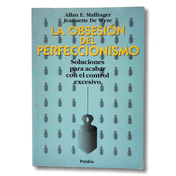 La obsesión del perfeccionismo. Soluciones para acabar con el control ...